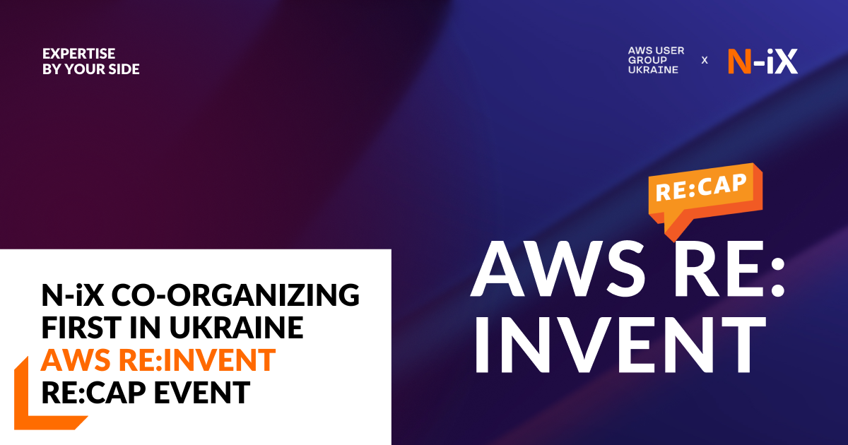 N-iX co-organizing the first-ever AWS re:Invent re:Cap event in Ukraine ...