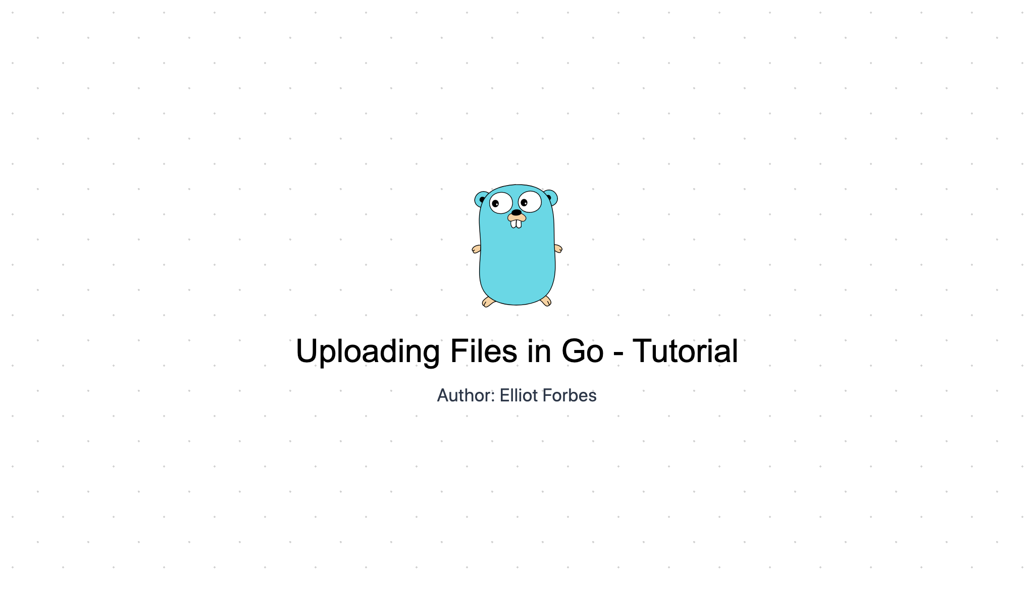 Uploading Files in Go - Tutorial | TutorialEdge.net